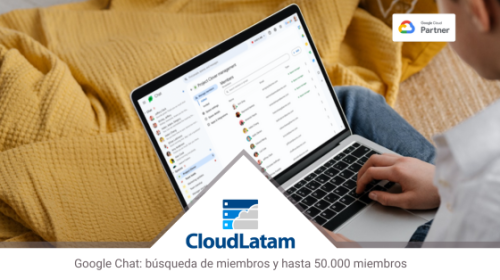Google Chat: búsqueda de miembros y hasta 50.000 miembros - Blog CloudLatam